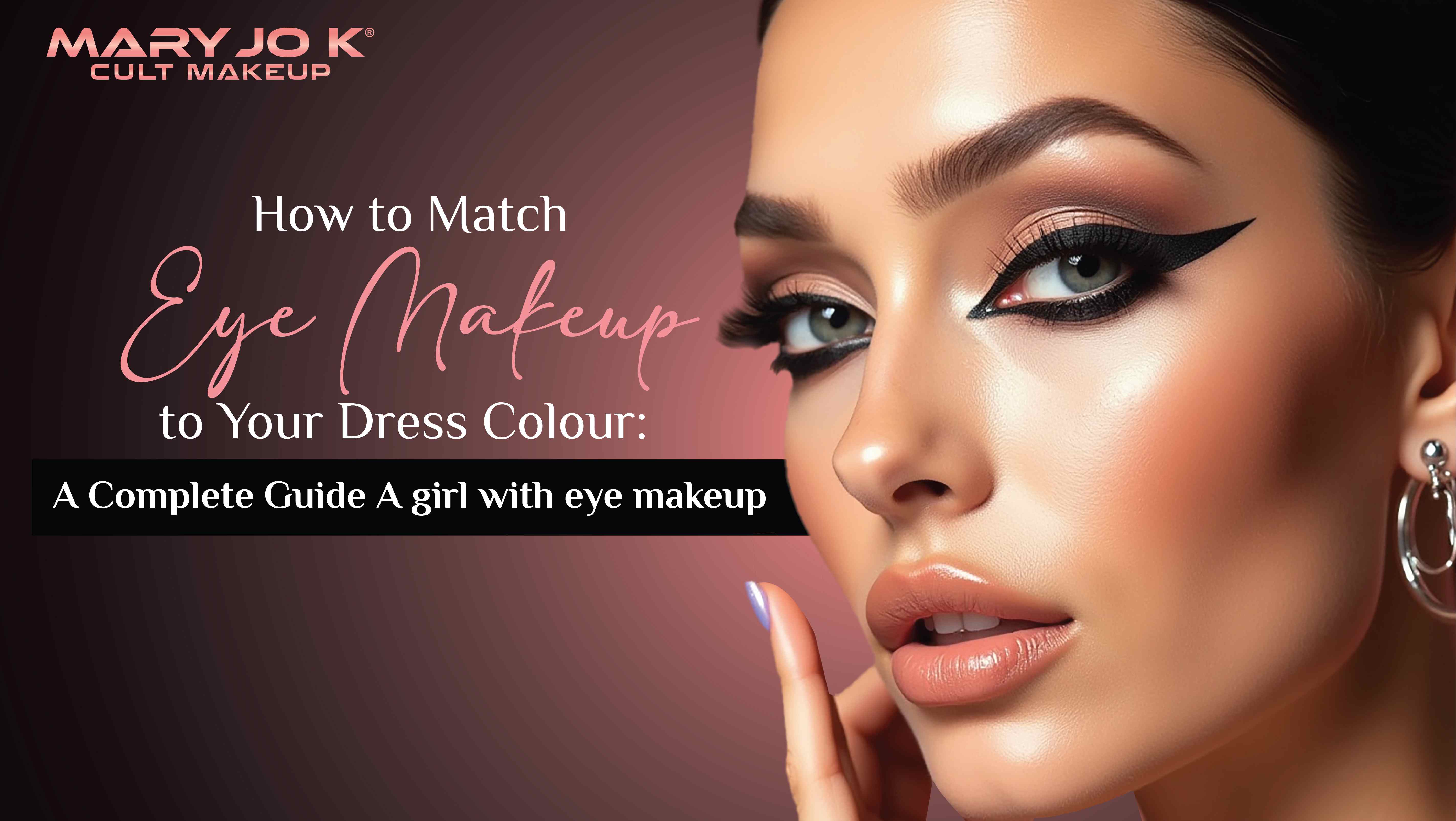 How to Match Eye Makeup to Your Dress Colour: A Complete Guide – MaryJoK